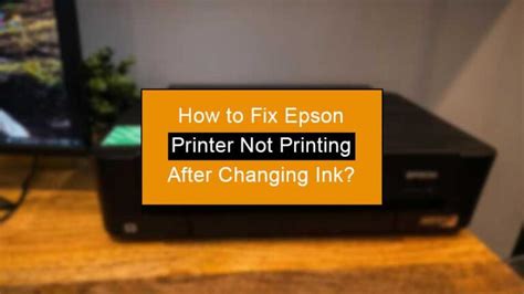 Ways Fix Epson Printer Not Printing After Changing Ink
