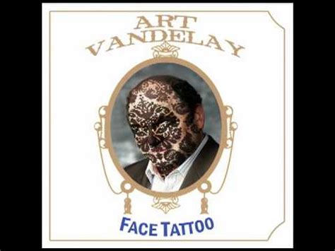 Art Vandelay 04 A Face Tattoo Youtube