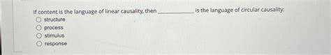 Solved If Content Is The Language Of Linear Causality Then