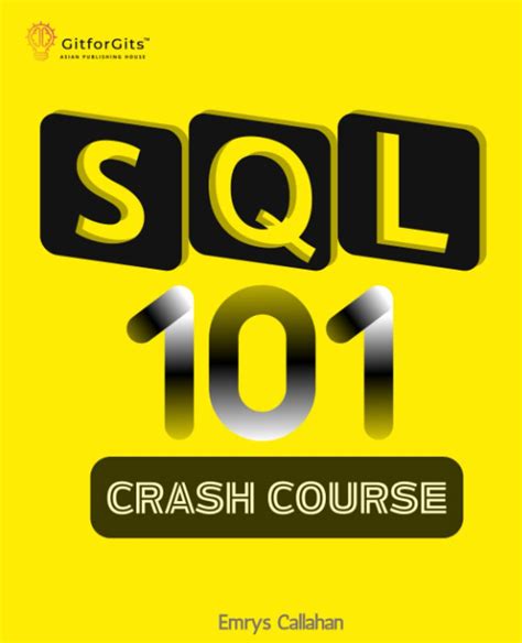 Sql 101 Crash Course Comprehensive Guide To Sql Fundamentals And Practical Applications Pdf 2023