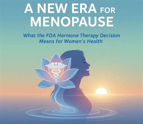 A New Era For Menopause What The Fda Hormone Therapy Decision Means