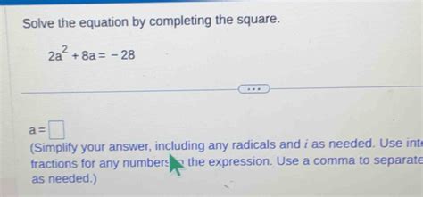 solved solve the equation by completing the square 2a 2 8a 28 a