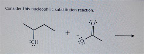 Solved Consider this nucleophilic substitution reaction. | Chegg.com