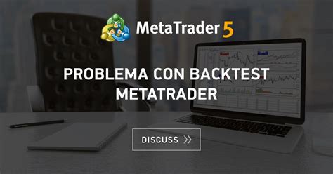Problema Con Backtest Metatrader Metatrader Mql4 And Metatrader 4