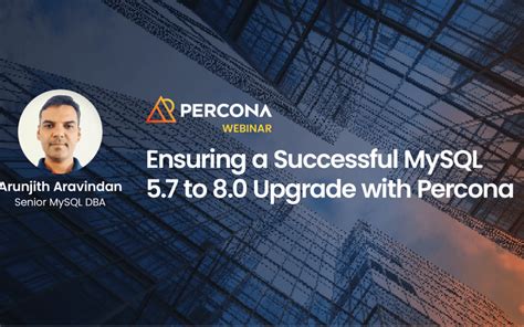 Ensuring A Successful Mysql 57 To 80 Upgrade With Percona Apac Percona