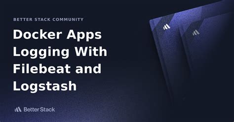 Docker Apps Logging With Filebeat And Logstash Better Stack Community