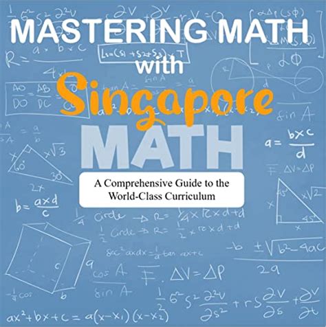 Mastering Math With Singapore Math A Comprehensive Guide To The World Class Curriculum Ebook