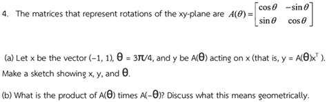 Solved The Matrices That Represent Rotations Of The Xy Plane Are A θ