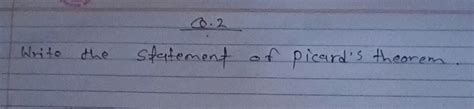 Q 2 Write The Sfatement Of Picards Theorem StudyX