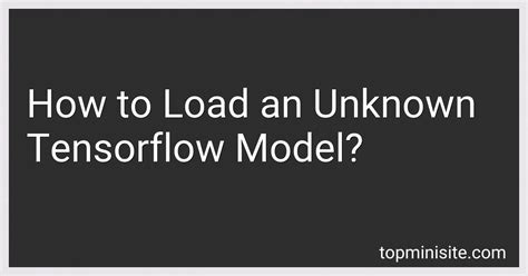 How To Load An Unknown Tensorflow Model In