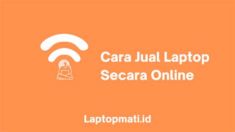 Cara Jual Laptop Online Agar Cepat Laku Laptopmati Id