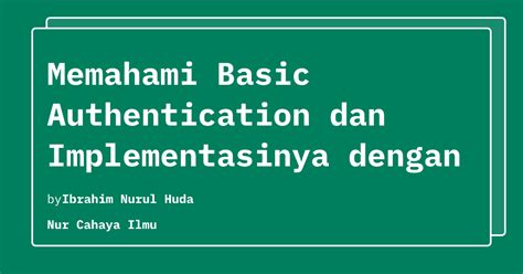 Memahami Basic Authentication Dan Implementasinya Dengan Hono Basic Auth Middleware Nur Cahaya
