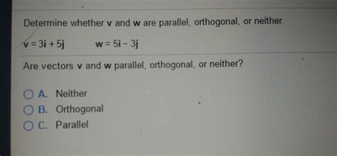 Solved Determine Whether V And W Are Parallel Orthogonal