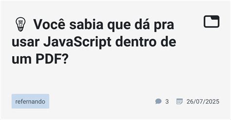💡 Você Sabia Que Dá Pra Usar Javascript Dentro De Um Pdf · Refernando
