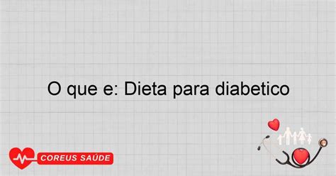 O Que é Dieta Para Diabético Guia Completo