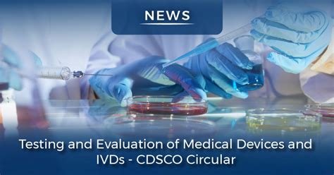 Testing And Evaluation Of Medical Devices And Ivds Cdsco Circular Operon Strategist