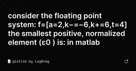 Gistlib Consider The Floating Point System F A2k−−6k6t4 The