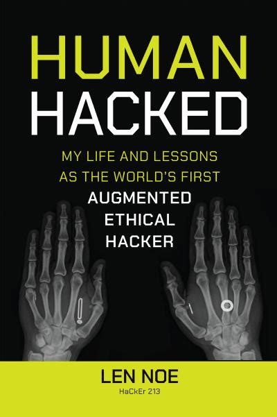 Human Hacked My Life And Lessons As The Worlds First Augmented Ethical Hacker
