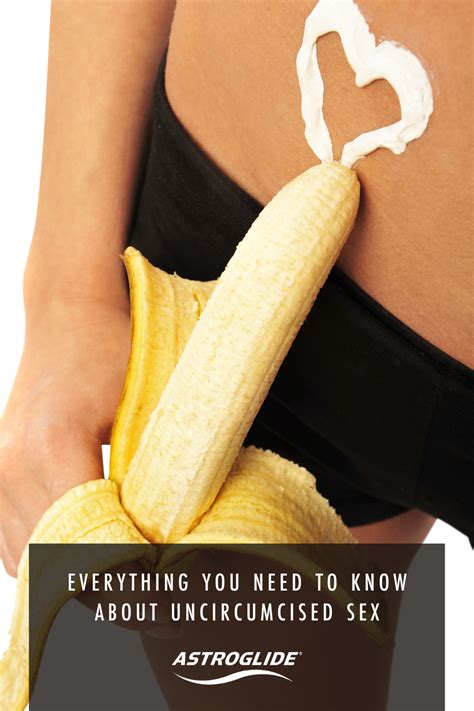 Important Facts About Uncircumcised Sex Artofit