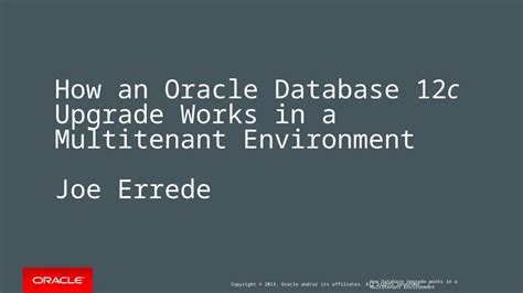 Pptx How An Oracle Database 12 C Upgrade Works In A Multitenant Environment Joe Errede