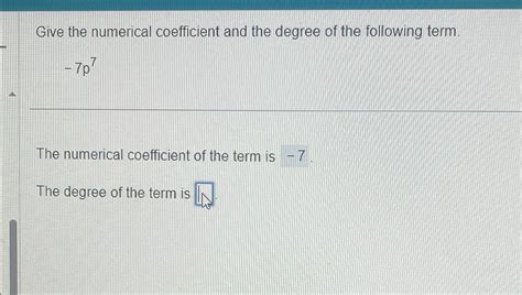 Solved Give The Numerical Coefficient And The Degree Of The