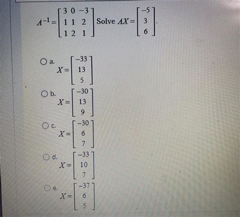 Solved The Inverse Of Matrix A Is Given Use The Inverse To Chegg Com