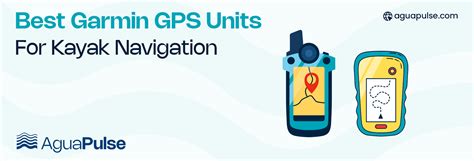 Best Garmin Gps Units For Kayak Navigation Aguapulse