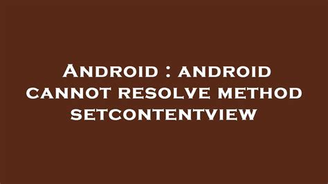 Android Android Cannot Resolve Method Setcontentview Youtube