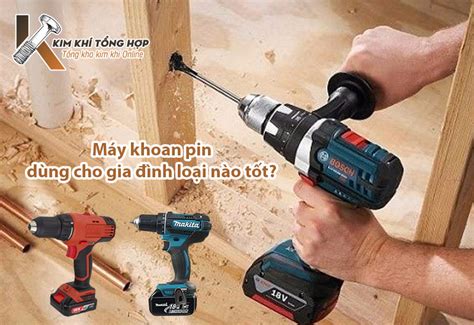 Máy khoan pin dùng cho gia đình loại nào tốt kimkhitonghop com