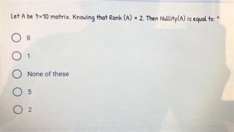 solved let a be 7x10 matrix knowing that rank a 2 then