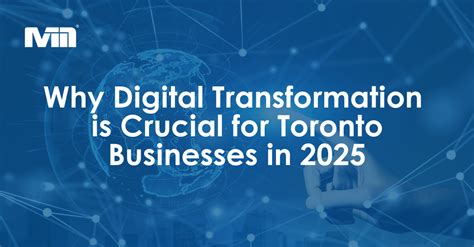 Why Digital Transformation Is Crucial For Toronto Businesses In 2025 Toronto It Network