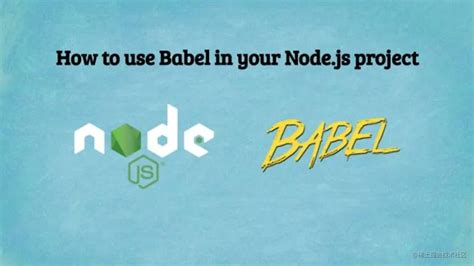 如何在 Node Js 项目中使用 Babel 掘金