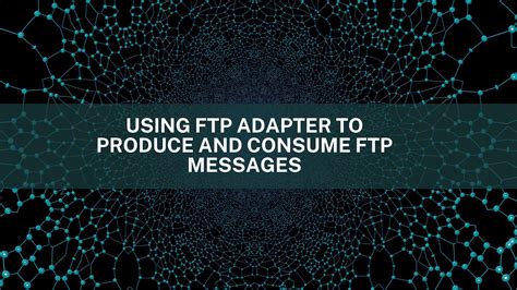 Using Ftp Adapter To Produce And Consume Ftp Messages R Intersystems