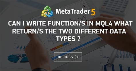 Can I Write Functions In Mql4 What Returns The Two Different Data