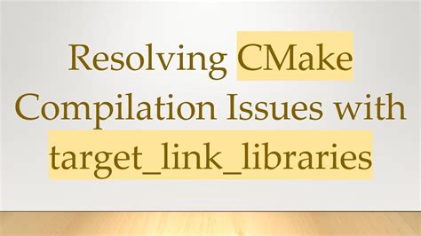 resolving cmake compilation issues with target link libraries youtube