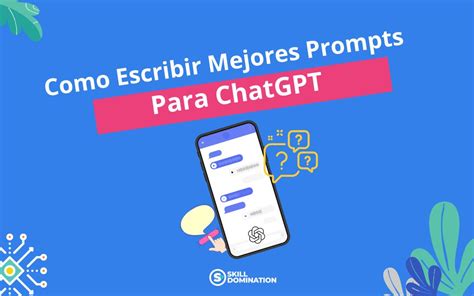 Cómo Escribir Mejores Prompts Para Chatgpt Skill Domination By Rodrigo Blanco