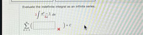 solved evaluate the indefinite integral as an infinite