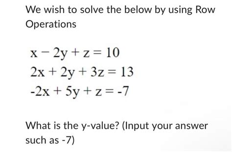 solved we wish to solve the below by using row operations