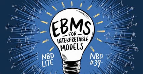 Implement Explainable Boosting Machines Ebms For Interpretable Models