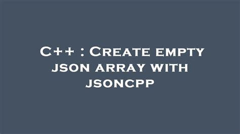 C Create Empty Json Array With Jsoncpp Youtube