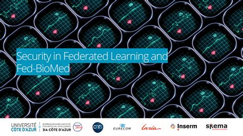 Security In Federated Learning And Fed Biomed By 3ia Côte Dazur