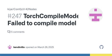 torchcompilemodelwanvideo failed to compile model · issue 247 · kijai