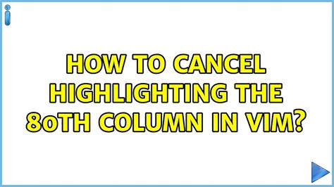 How To Cancel Highlighting The 80th Column In Vim Youtube