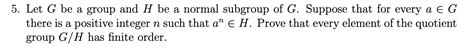 solved 5 let g be a group and h be a normal subgroup of g