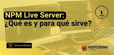 ¿qué Es Npm Live Server Y Para Qué Sirve