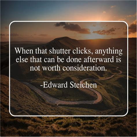 Quote Climax Edward Steichen When That Shutter Clicks Anything