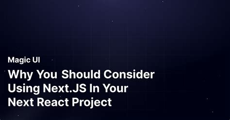 Why You Should Consider Using Nextjs In Your Next React Project Magic Ui