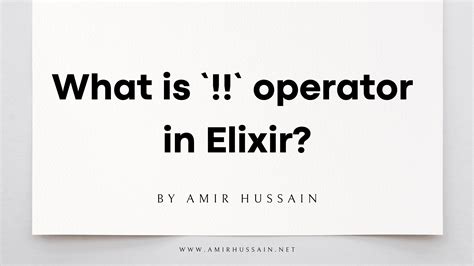 What Is Not Not Or Double Negation `` Operator In Elixir Amir Hussain Expert Software