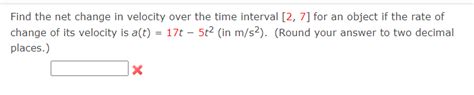 Solved Find The Net Change In Velocity Over The Time Chegg