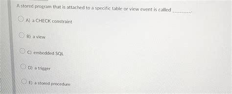 Solved A Stored Program That Is Attached To A Specific Table
